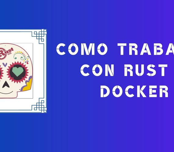 Como trabajar con Rust y Docker | SG Buzz